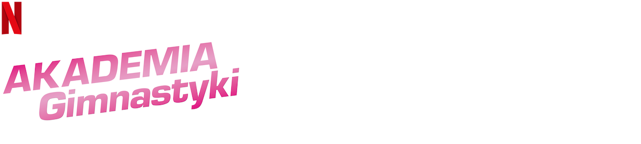 Akademia Gimnastyki: Druga szansa | Oficjalna witryna Netflix