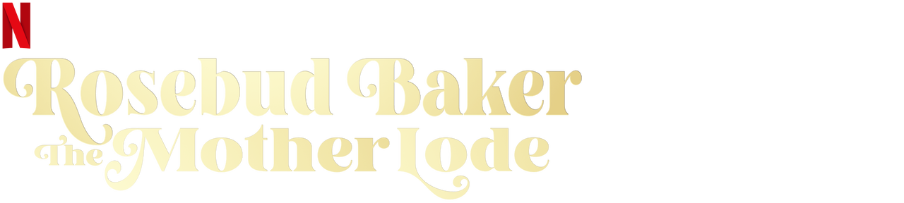 Watch Rosebud Baker: The Mother Lode | Netflix Official Site