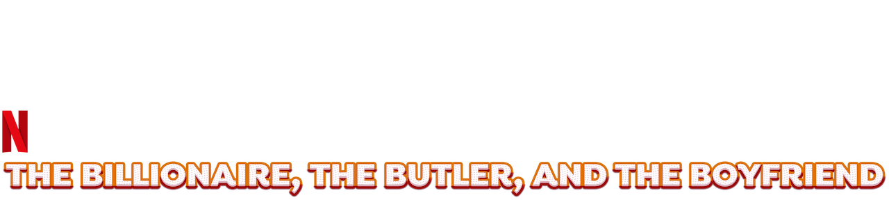 Watch The Billionaire, The Butler, and the Boyfriend | Netflix Official ...