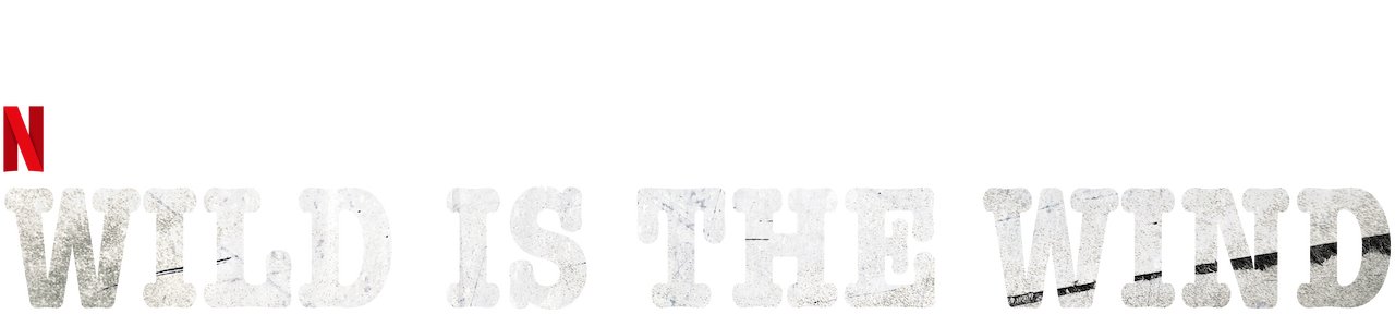 Watch Wild Is the Wind | Netflix Official Site