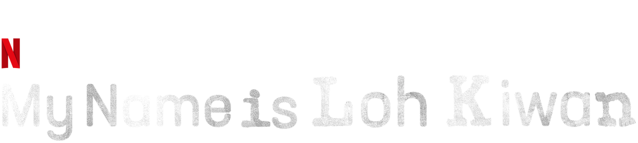 Watch My Name Is Loh Kiwan | Netflix Official Site