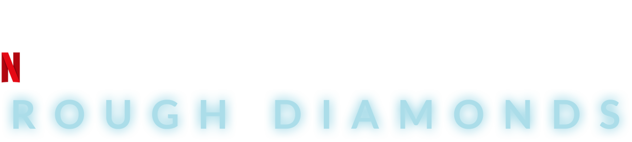 Watch Rough Diamonds | Netflix Official Site