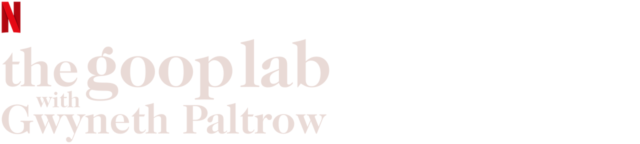 Watch the goop lab with Gwyneth Paltrow | Netflix Official Site
