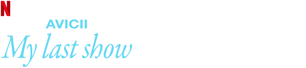 Watch Avicii - My Last Show | Netflix Official Site