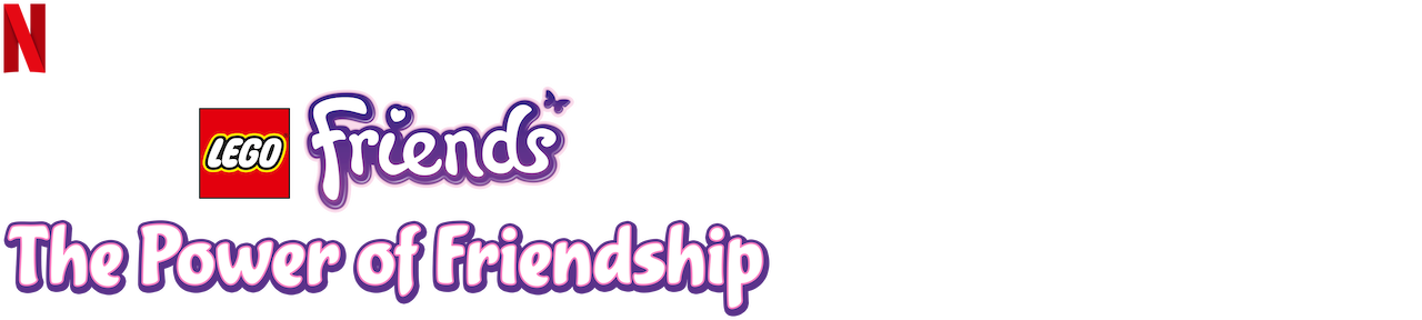 Watch LEGO Friends: The Power of Friendship | Netflix Official Site