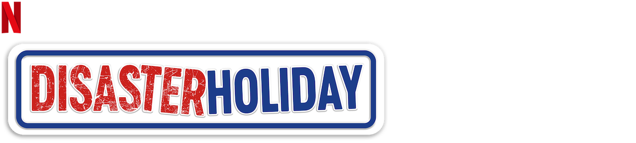 Watch Disaster Holiday | Netflix Official Site