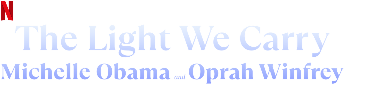 Watch The Light We Carry: Michelle Obama and Oprah Winfrey | Netflix Official Site
