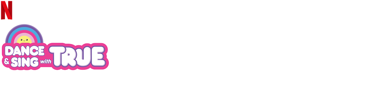 Watch Dance & Sing with True | Netflix Official Site