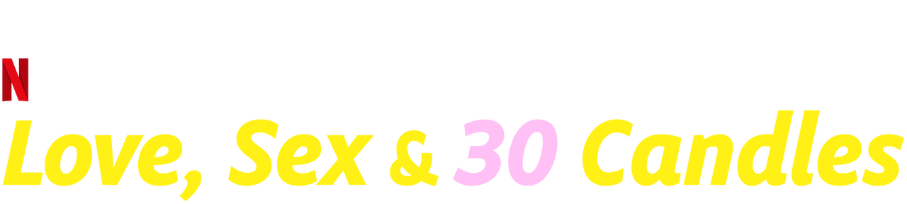 Watch Love Sex And 30 Candles Netflix Official Site