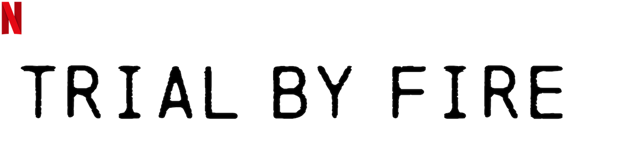 Watch Trial by Fire | Netflix Official Site