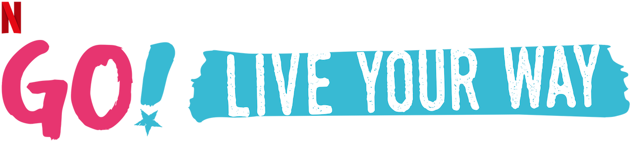 Watch Go! Live Your Way | Netflix Official Site
