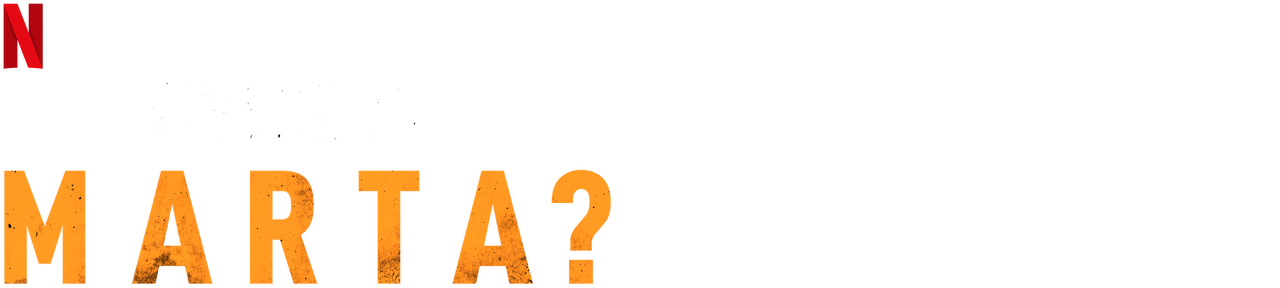 Watch Where is Marta? | Netflix Official Site