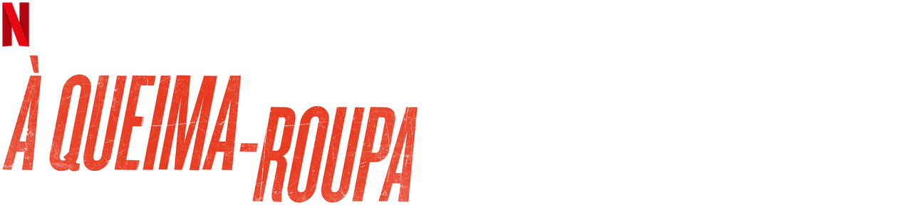 À Queima-Roupa | Site oficial da Netflix
