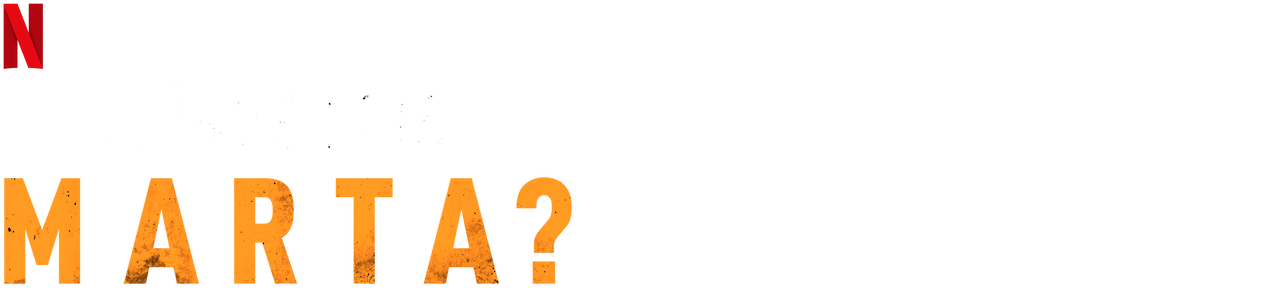 ¿Dónde está Marta? | Sitio oficial de Netflix